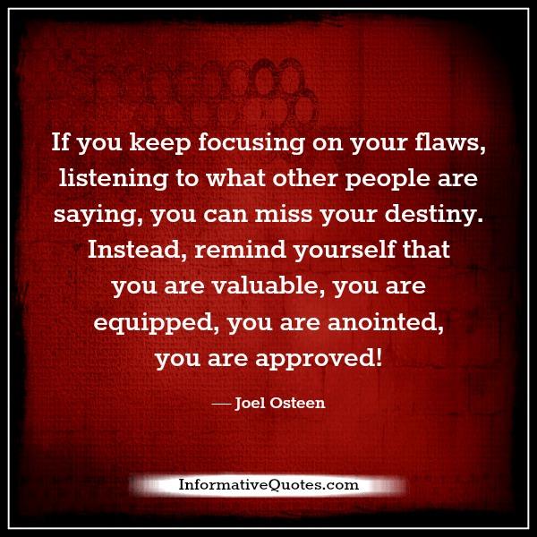 If you keep focusing on your flaws - Informative Quotes If you keep focusing on your flaws - Informative Quotes