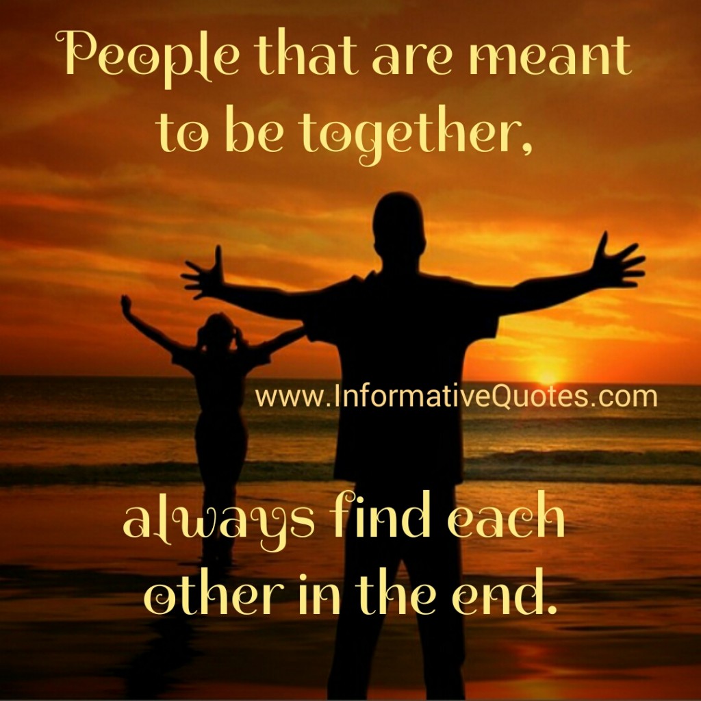 People that are meant to be together - Informative Quotes People that are meant to be together - Informative Quotes