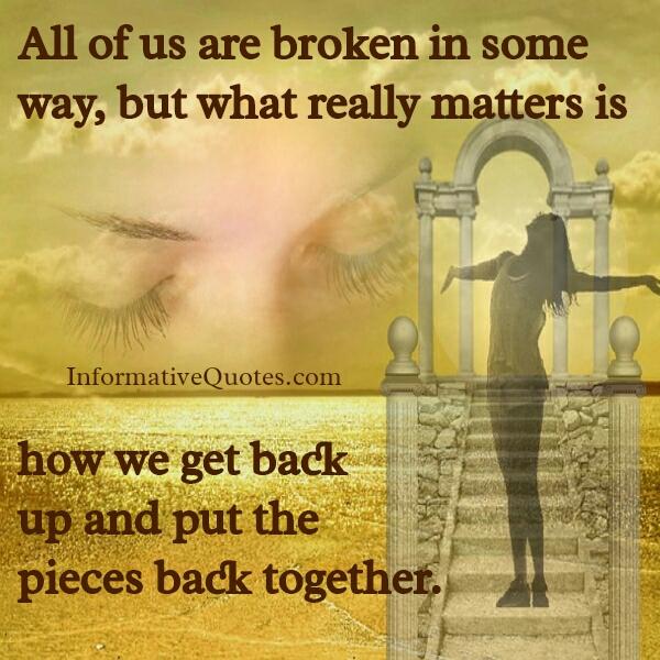 All of us are broken in some way - Informative Quotes