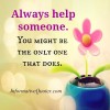 Always help someone - Informative Quotes