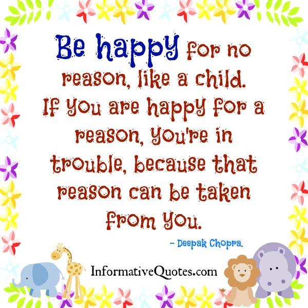 Be happy for no reason like a child - Informative Quotes