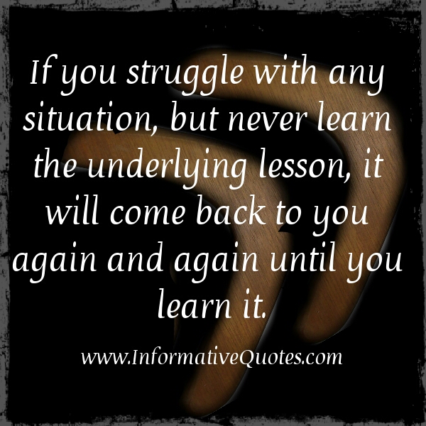 If you struggle with any situation - Informative Quotes