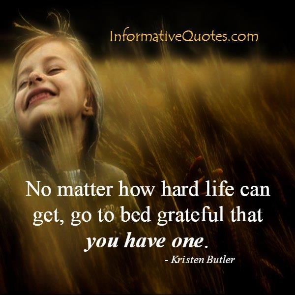 No matter how hard life can get - Informative Quotes