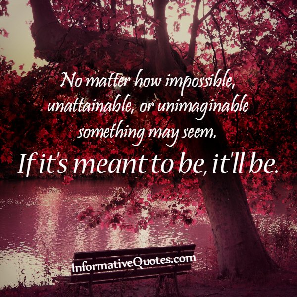 No matter how impossible or unimaginable something may seem ...