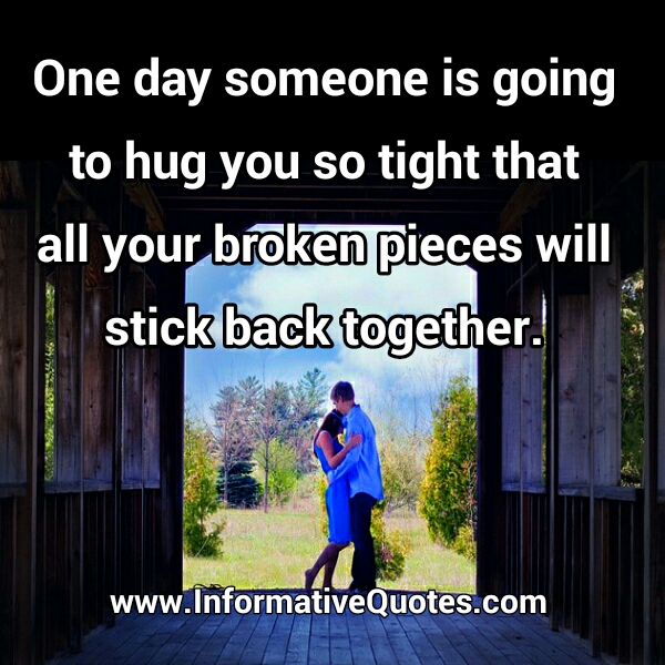 One day someone is going to hug you so tight - Informative Quotes