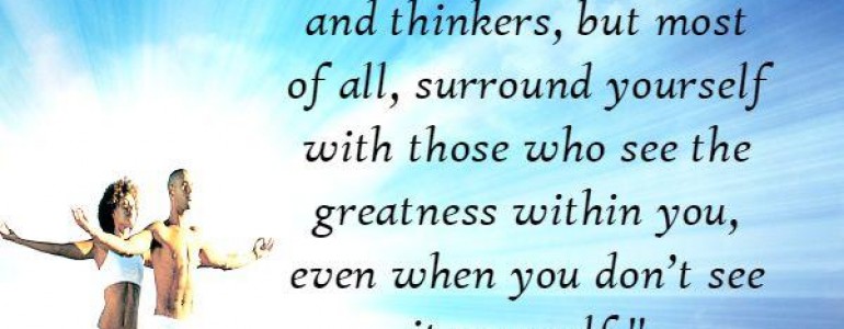People who see the greatness within you