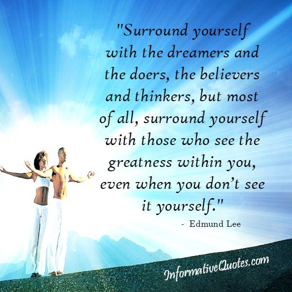 People who see the greatness within you - Informative Quotes
