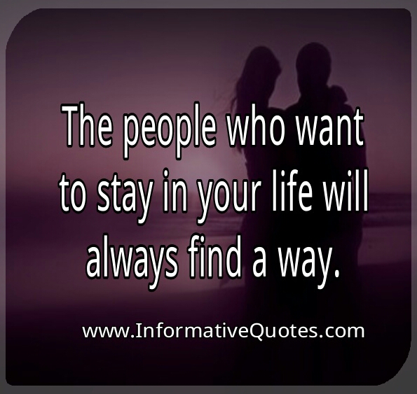 People who want to stay in your life - Informative Quotes