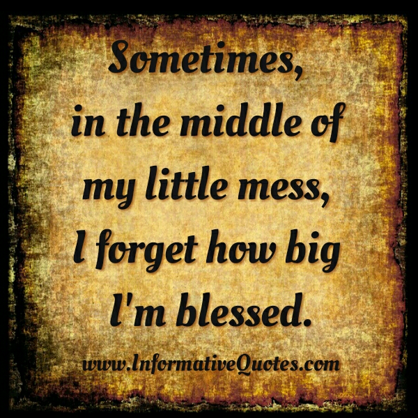 Sometimes, in the middle of your little mess - Informative Quotes