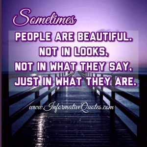 Sometimes, people are beautiful not in looks - Informative Quotes
