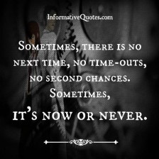 Sometimes, there is no next time - Informative Quotes