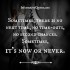 Sometimes, there is no next time - Informative Quotes