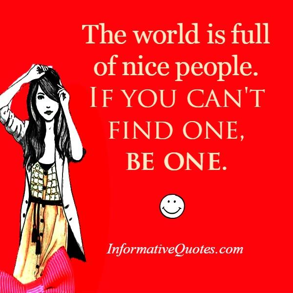 The world is full of nice people - Informative Quotes