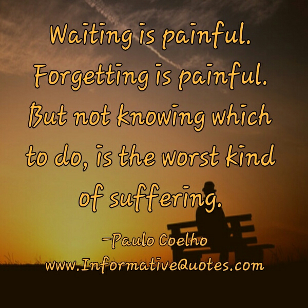 Waiting & Forgetting is painful - Informative Quotes