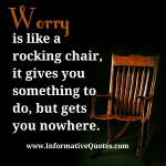 Worry is like a rocking chair - Informative Quotes