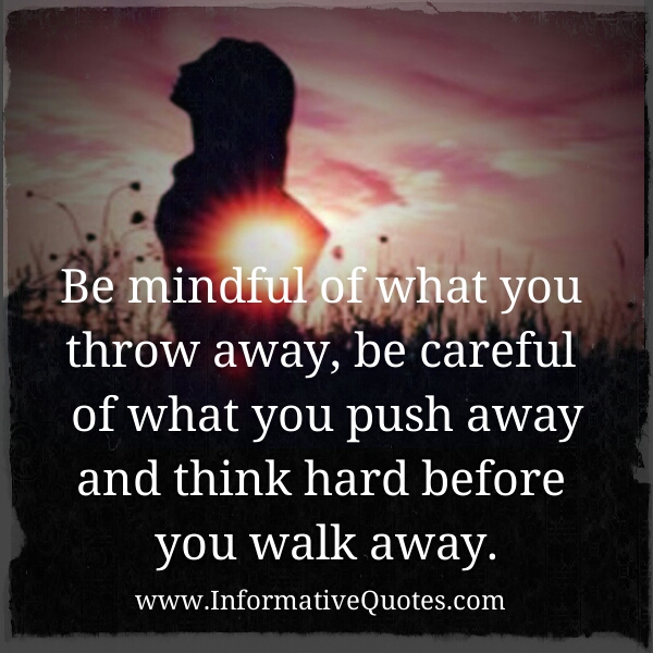 Think hard before you walk away - Informative Quotes